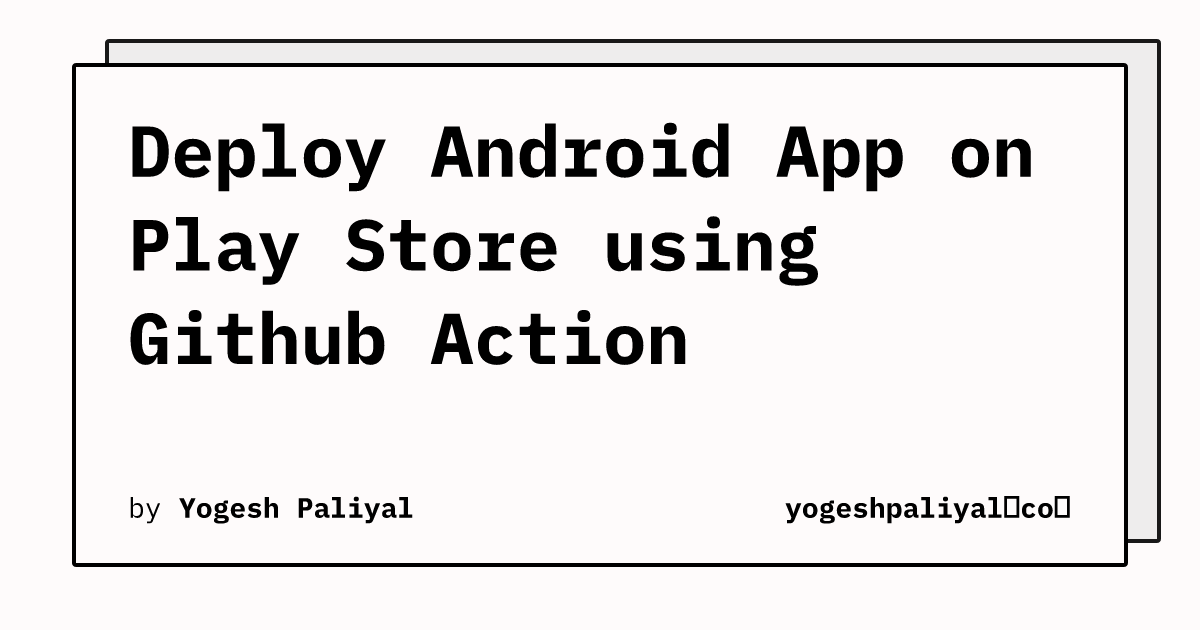 Deploy Android App On Play Store Using Github Action Yogesh Paliyal 3648