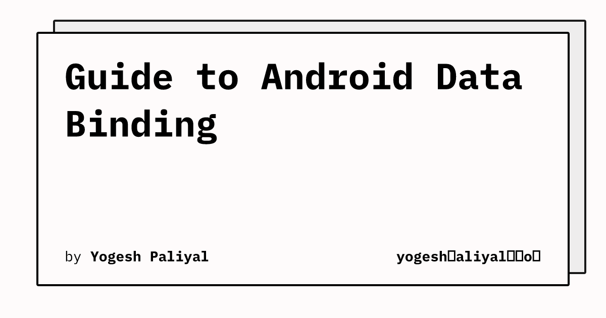 Guide to Android Data Binding | Yogesh Paliyal